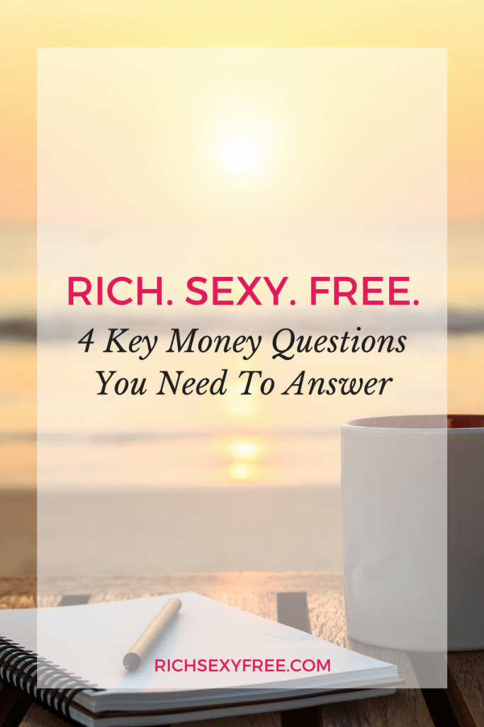 4 Key Money Questions You Need To Answer | RICH. SEXY. FREE. Entrepreneurs